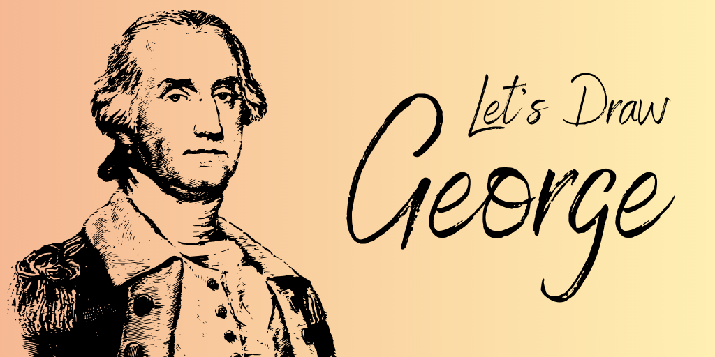 Let’s Draw George Washington! | Washington Crossing Historic Park
